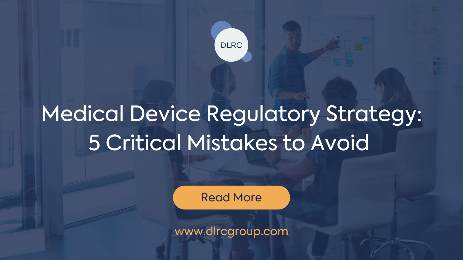 Medical Device Regulatory Strategy: 5 Critical Mistakes to Avoid - DLRC